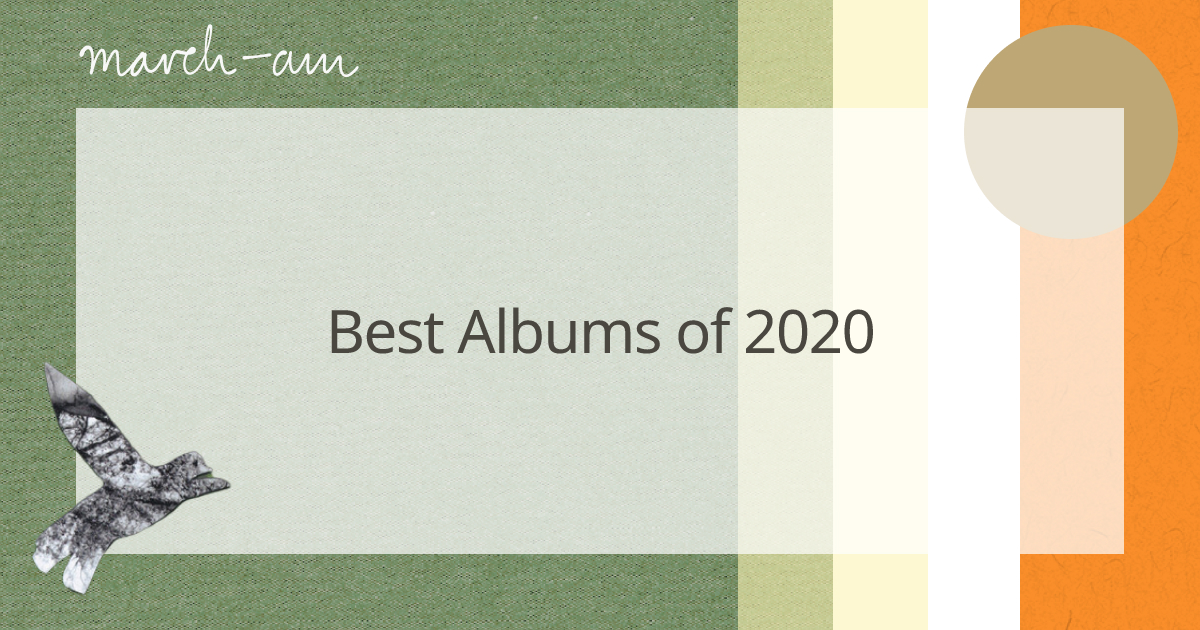 Best Albums of 2020 - march-am