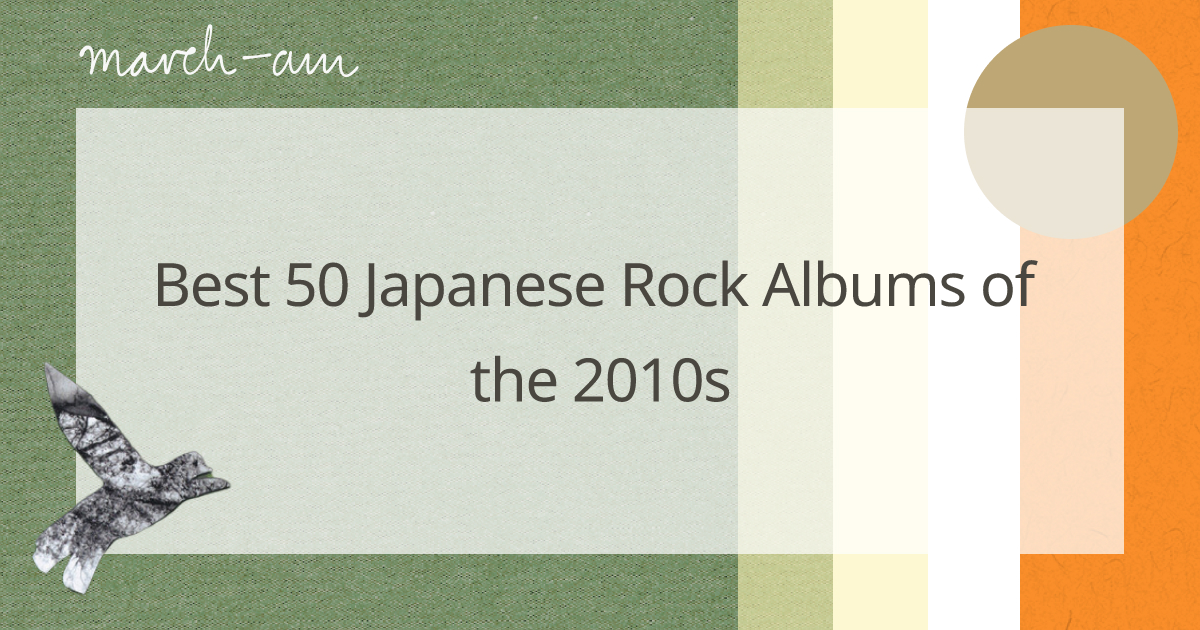 Best 50 Japanese Rock Albums of the 2010s - march-am